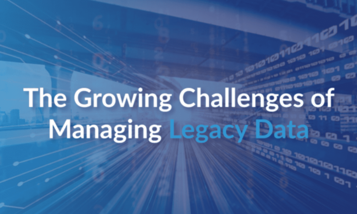 The Growing Challenges of Managing Legacy Data - Trusted Data Solutions